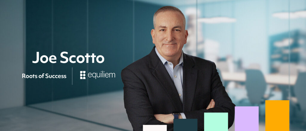 Roots of Success: Joe Scotto - Equiliem