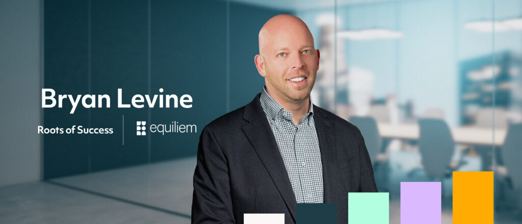 Roots of Success: Bryan Levine - Equiliem